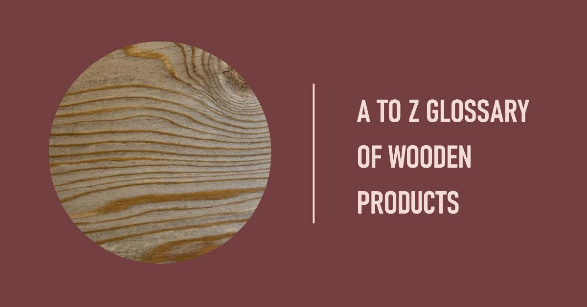 A to Z Glossary of Wooden Products - Wood and Beyond Blog