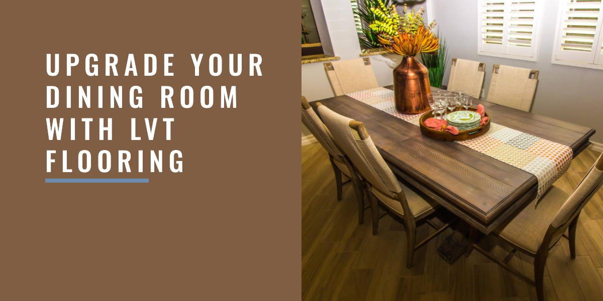Choosing the Right LVT Flooring for Your Dining Room - Wood and Beyond Blog
