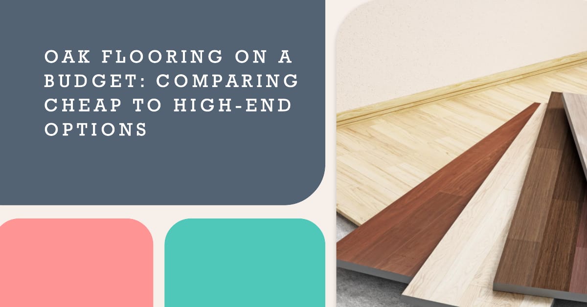 Oak Flooring on a Budget: Comparing Cheap to High-End Options - Wood ...