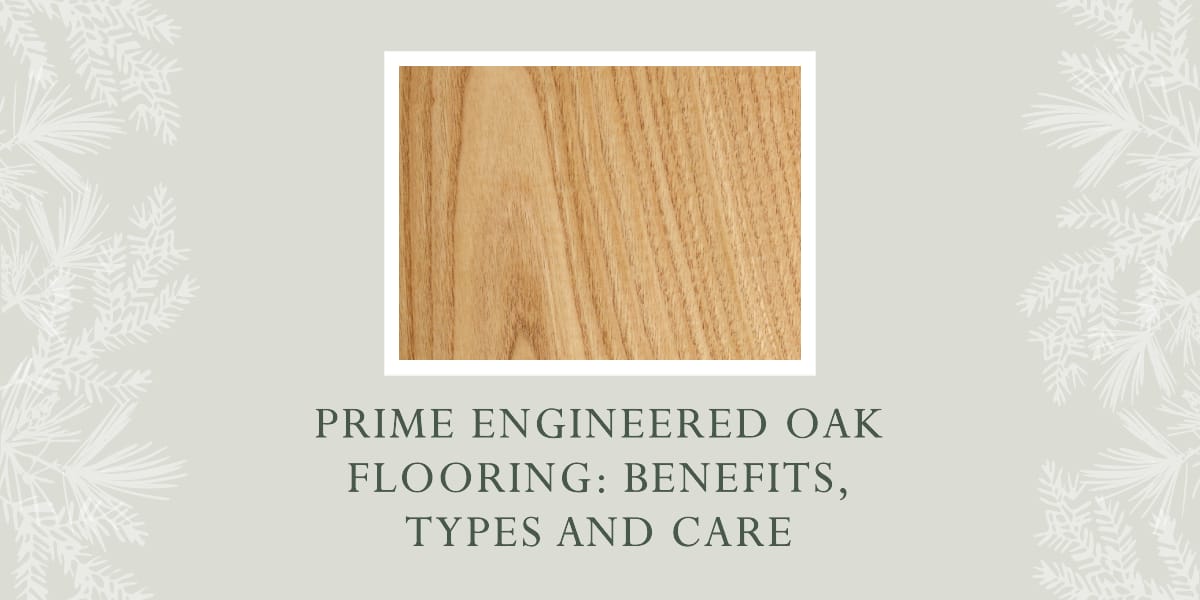 Understanding Prime Engineered Oak Flooring: Benefits, Types and Care ...