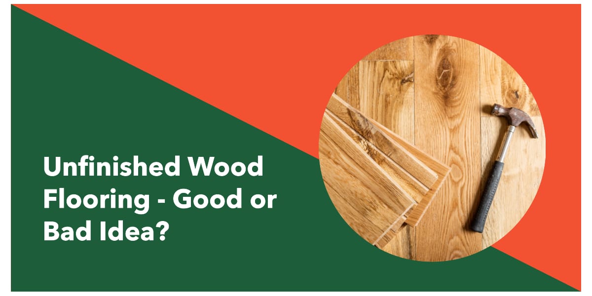 Unfinished Wood Flooring - Good or Bad Idea? - Wood and Beyond Blog