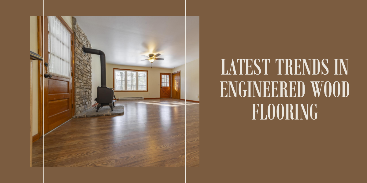 Latest Trends In Engineered Wood Flooring - Wood and Beyond Blog