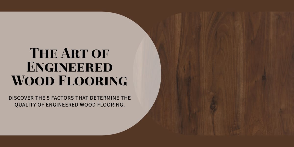 5 Factors That Determine ‘Quality’ In Engineered Wood Flooring - Wood ...