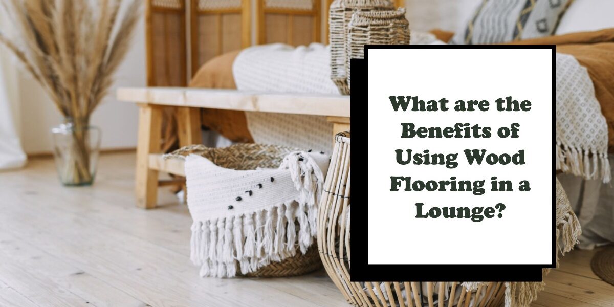 What are the Benefits of Using Wood Flooring in a Lounge? - Wood and ...