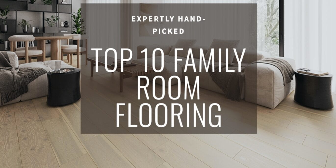 10 Best Family Room Flooring Hand-Picked by a Flooring Expert - Wood ...