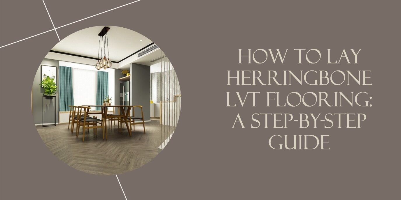 How to Lay Herringbone LVT Flooring: A Step-by-Step Guide - Wood and ...