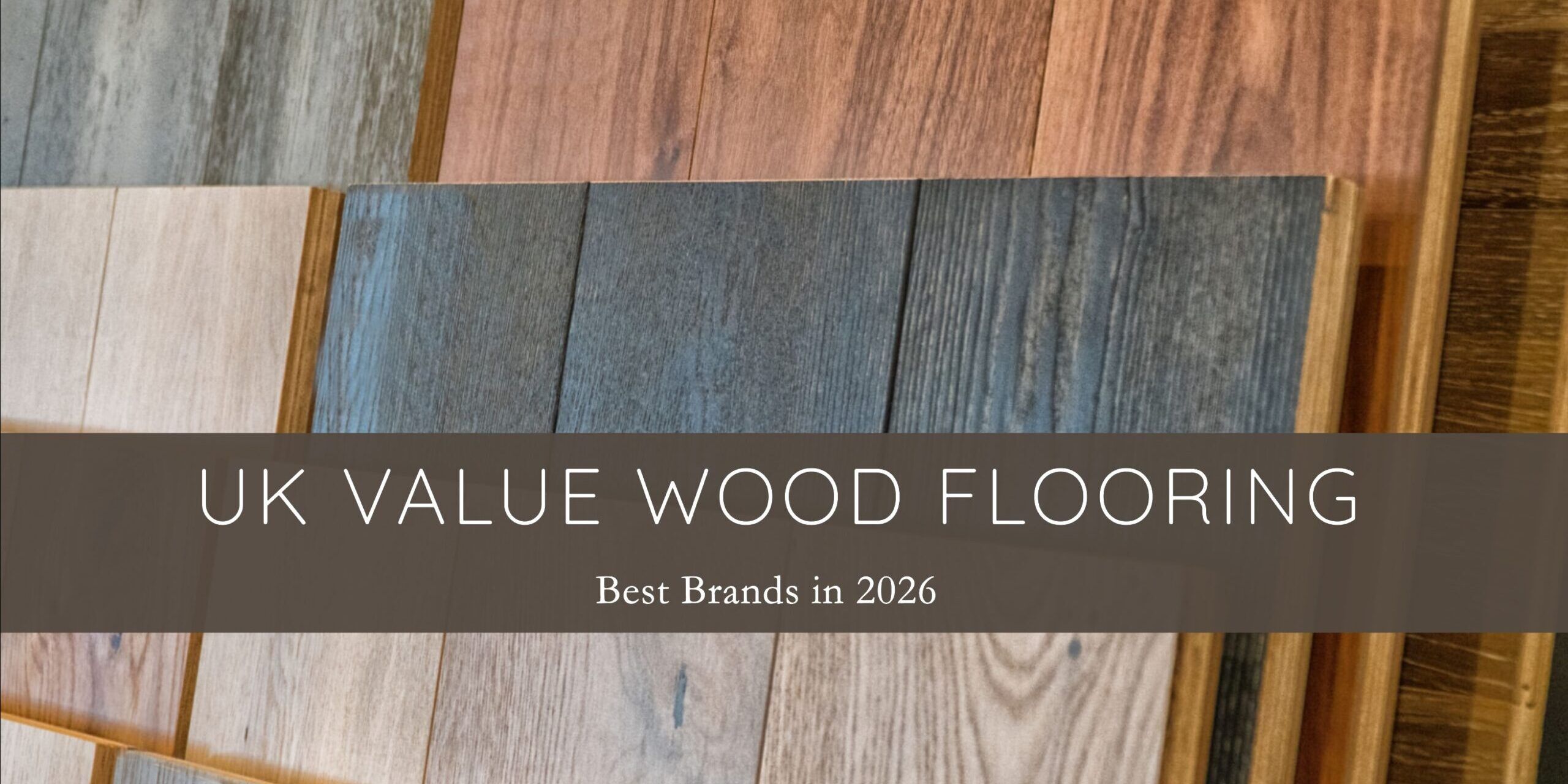 The Best UK Value Range Wood Flooring Brands in 2026 - Wood and Beyond Blog