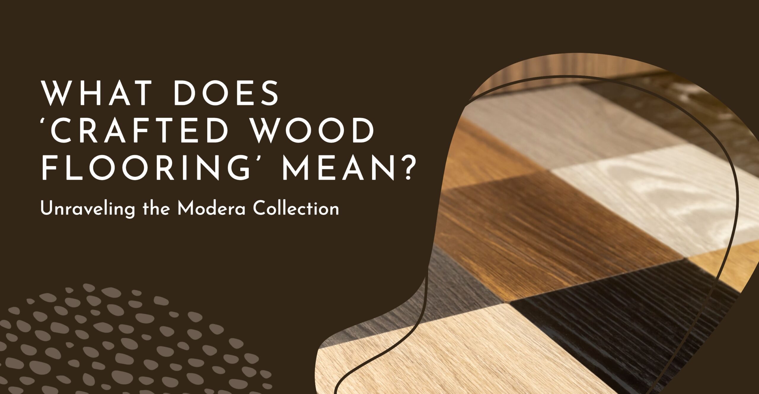 What Does ‘Crafted Wood Flooring’ Mean? Unraveling the Modera ...